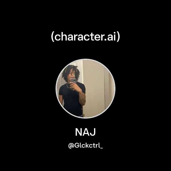 Chat with NAJ | character.ai | AI Chat, Reimagined–Your Words. Your World.