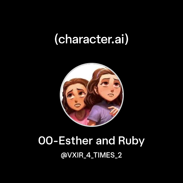 Chat with 00-Esther and Ruby | character.ai | AI Chat, Reimagined–Your ...