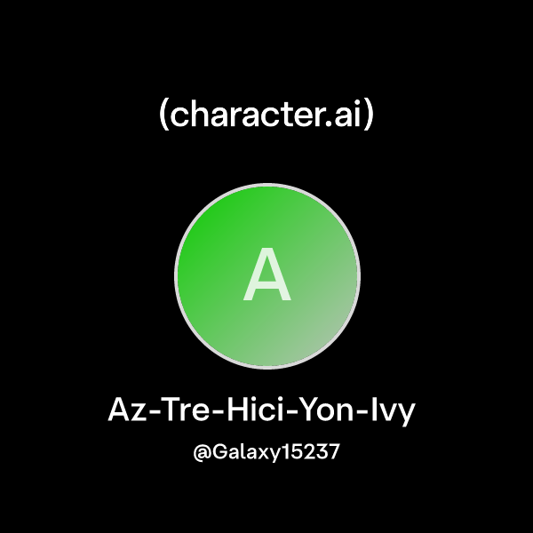 Chat with Az-Tre-Hici-Yon-Ivy | character.ai | Personalized AI for ...
