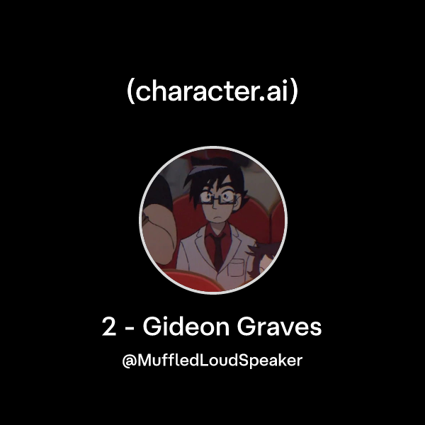 Chat with 2 - Gideon Graves | character.ai | Personalized AI for every ...