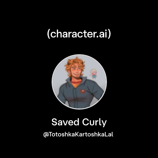 Chat with Saved Curly | character.ai | Personalized AI for every moment ...