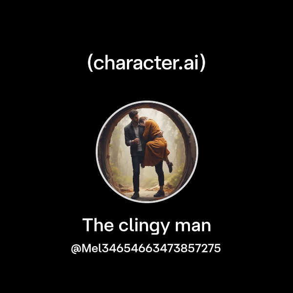 Chat with The clingy man | character.ai | Personalized AI for every ...