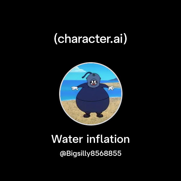 Chat with Water inflation | character.ai | Personalized AI for every ...