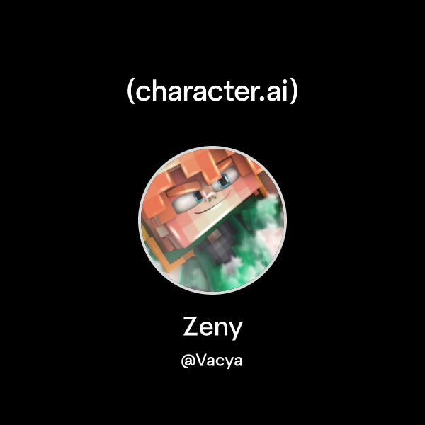 Chat with Zeny | character.ai | AI Chat, Reimagined–Your Words. Your World.