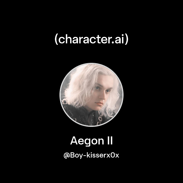 Chat with Aegon II | character.ai | AI Chat, Reimagined–Your Words ...