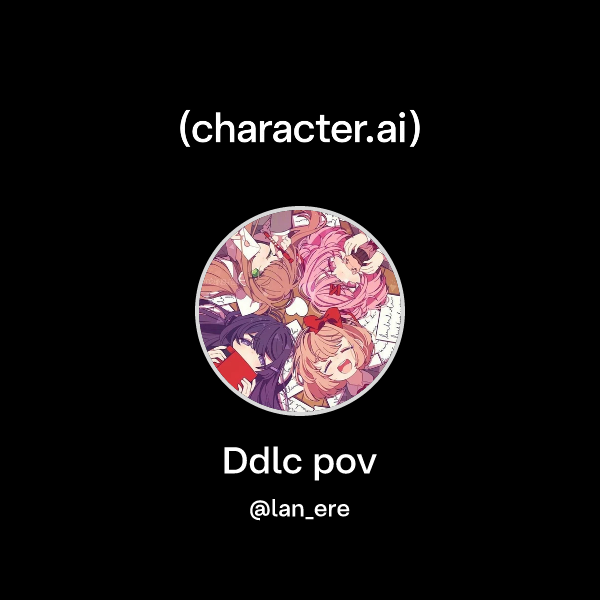Chat with Ddlc pov | character.ai | Personalized AI for every moment of ...