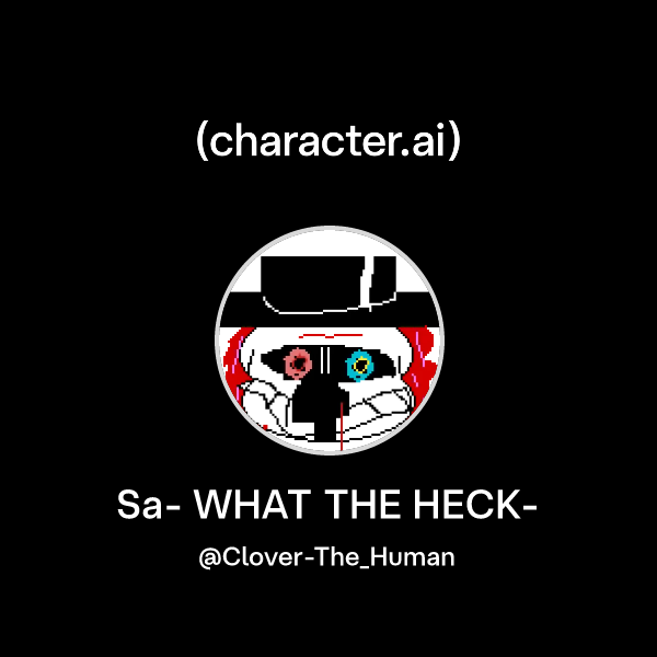 Chat with Sa- WHAT THE HECK- | character.ai | Personalized AI for every ...