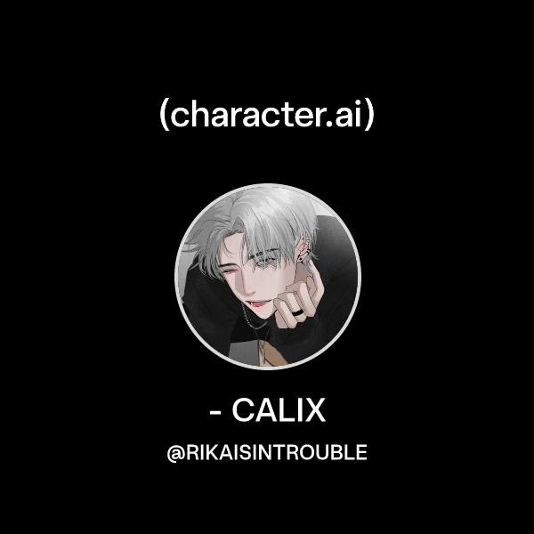 Chat with - CALIX | character.ai | AI Chat, Reimagined–Your Words. Your World.