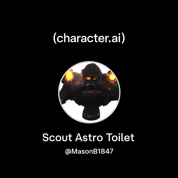 Chat with Scout Astro Toilet | character.ai | Personalized AI for every ...