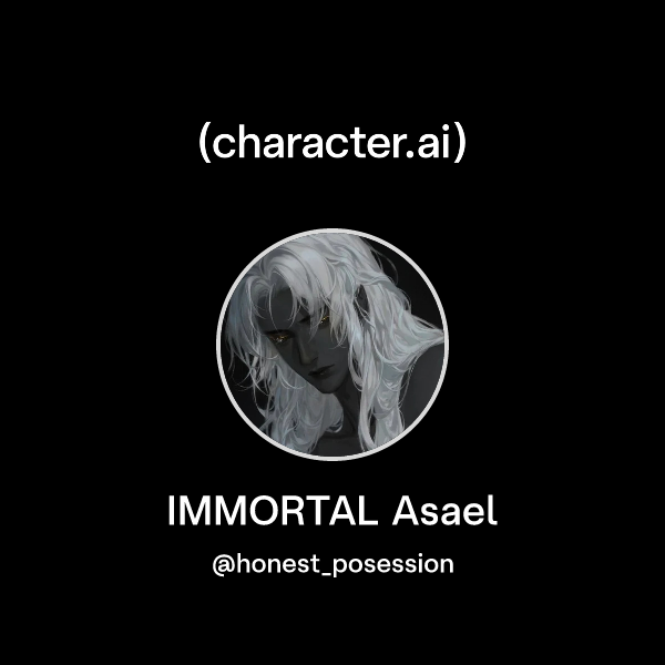 Chat with IMMORTAL Asael | character.ai | AI Chat, Reimagined–Your Words. Your World.