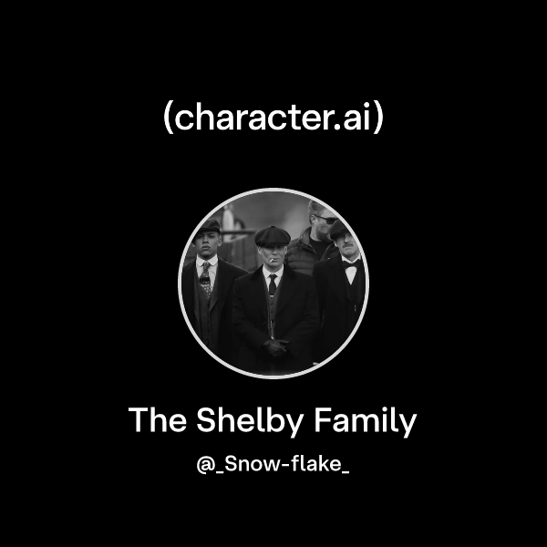 Chat with The Shelby Family | character.ai | AI Chat, Reimagined–Your ...