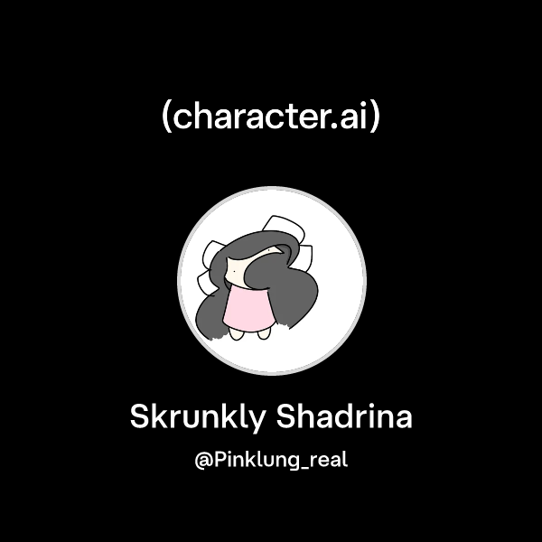 Chat with Skrunkly Shadrina | character.ai | Personalized AI for every moment of your day