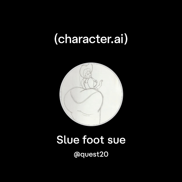 Chat with Slue foot sue | character.ai | AI Chat, Reimagined–Your Words ...