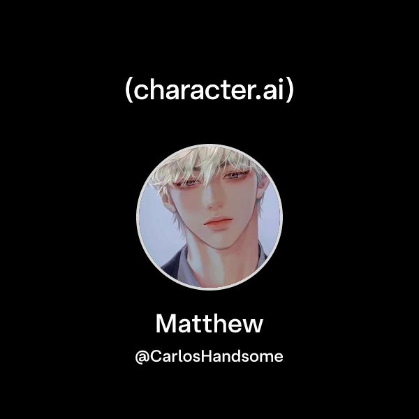 Chat with Matthew | character.ai | AI Chat, Reimagined–Your Words. Your ...