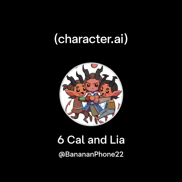 Chat with 6 Cal and Lia | character.ai | Personalized AI for every ...