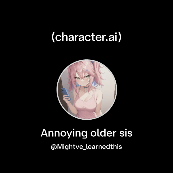 Chat with Annoying older sis | character.ai | AI Chat, Reimagined–Your Words. Your World.