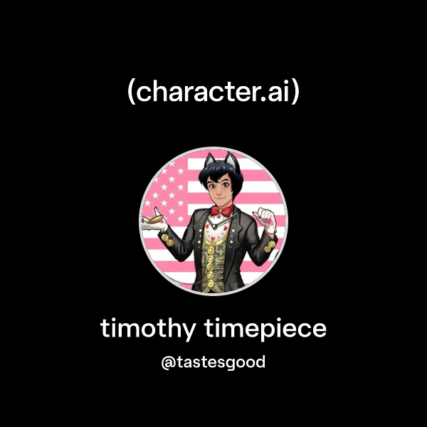 Chat with timothy timepiece | character.ai | AI Chat, Reimagined–Your ...