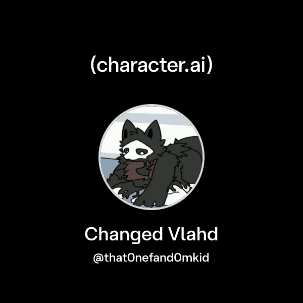 Chat with Changed Vlahd | character.ai | Personalized AI for every ...
