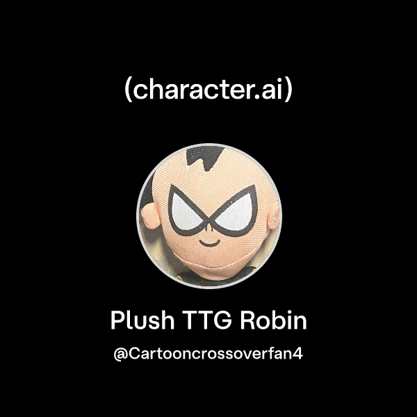 Chat with Plush TTG Robin | character.ai | Personalized AI for every ...