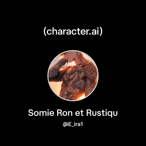 Chat with Somie Ron et Rustiqu | character.ai | Personalized AI for ...