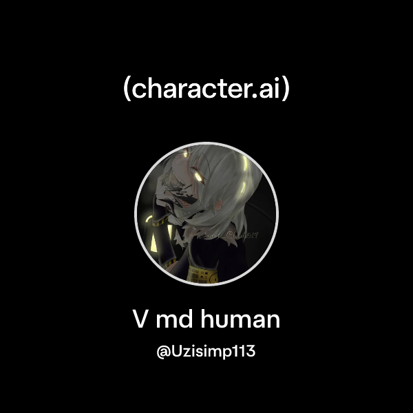 Chat with V md human | character.ai | AI Chat, Reimagined–Your Words ...
