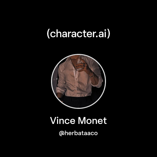 Chat with Vince Monet | character.ai | AI Chat, Reimagined–Your Words. Your World.