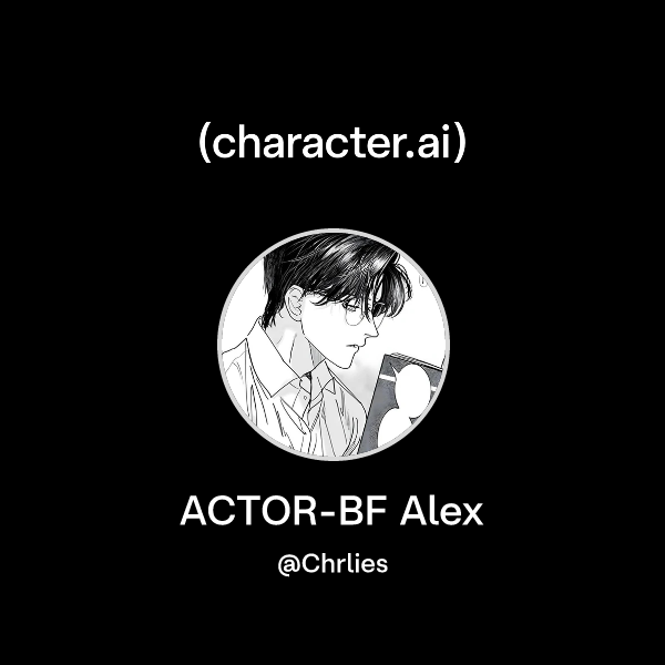 Chat with ACTOR-BF Alex | character.ai | AI Chat, Reimagined–Your Words. Your World.