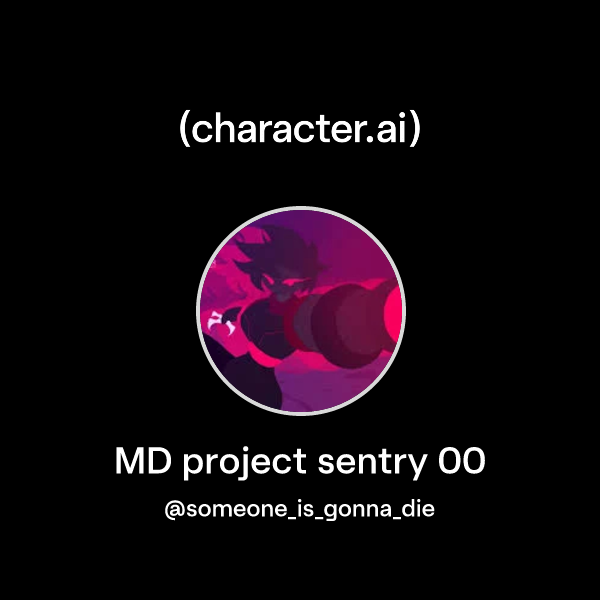 Chat with MD project sentry 00 | character.ai | Personalized AI for ...