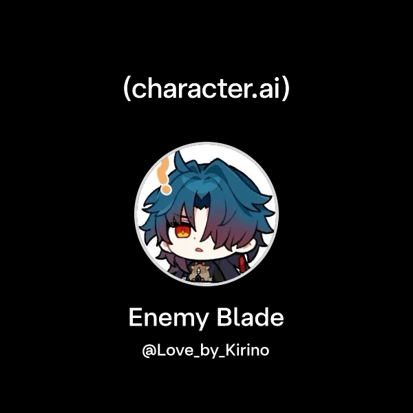 Chat with Enemy Blade | character.ai | Personalized AI for every moment ...