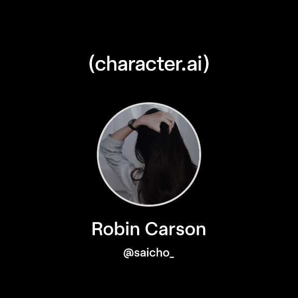 Chat with Robin Carson | character.ai | AI Chat, Reimagined–Your Words ...