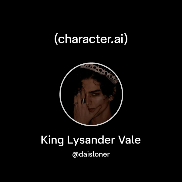Chat with King Lysander Vale | character.ai | Personalized AI for every moment of your day