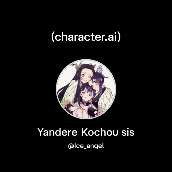 Chat with Yandere Kochou sis | character.ai | AI Chat, Reimagined–Your Words. Your World.