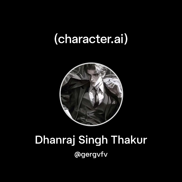 Chat with Dhanraj Singh Thakur | character.ai | Personalized AI for every moment of your day