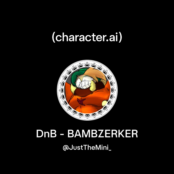 Chat with DnB - BAMBZERKER | character.ai | Personalized AI for every ...