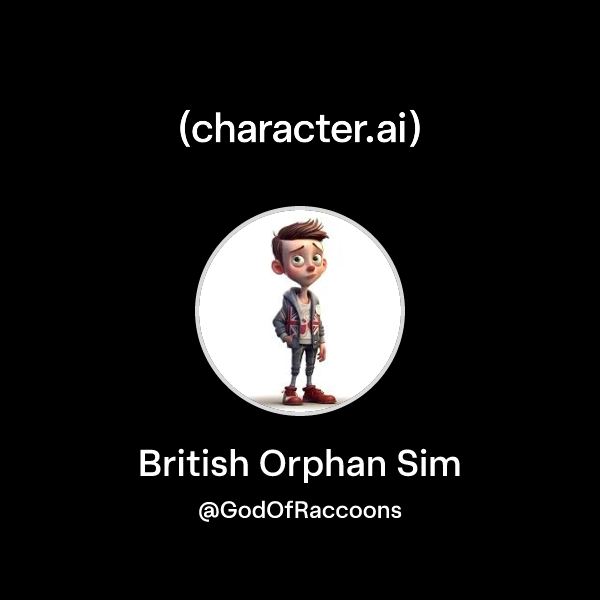 Chat with British Orphan Sim | character.ai | AI Chat, Reimagined–Your ...