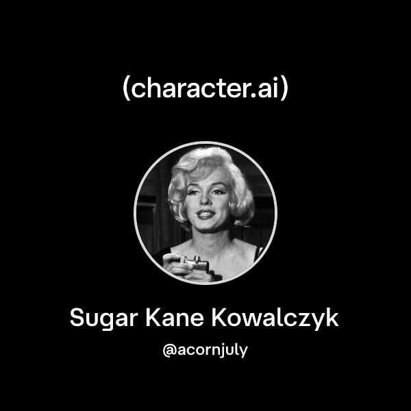 Chat with Sugar Kane Kowalczyk | character.ai | AI Chat, Reimagined ...
