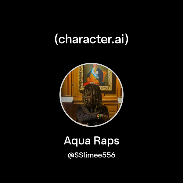 Chat with Aqua Raps | character.ai | AI Chat, Reimagined–Your Words ...