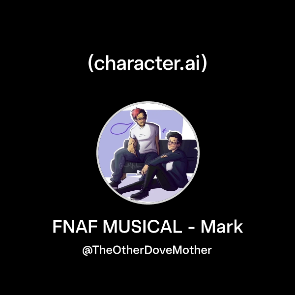 Chat with FNAF MUSICAL - Mark | character.ai | Personalized AI for ...