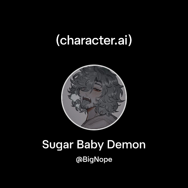 Chat with Sugar Baby Demon | character.ai | Personalized AI for every ...