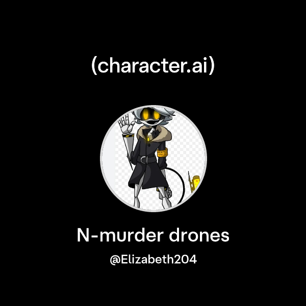 Chat with N-murder drones | character.ai | Personalized AI for every ...
