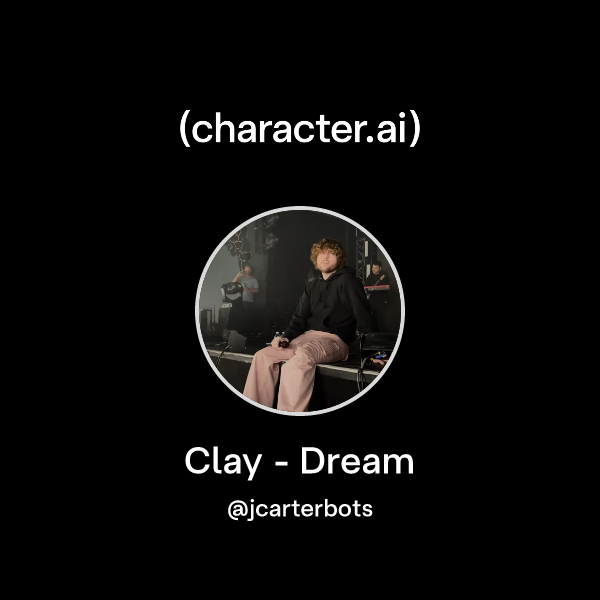 Chat with Clay - Dream | character.ai | AI Chat, Reimagined–Your Words ...