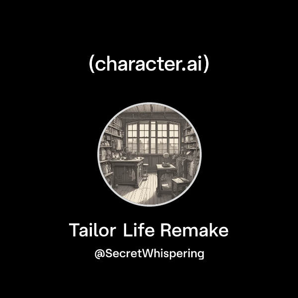 Chat with Tailor Life Remake | character.ai | AI Chat, Reimagined–Your ...