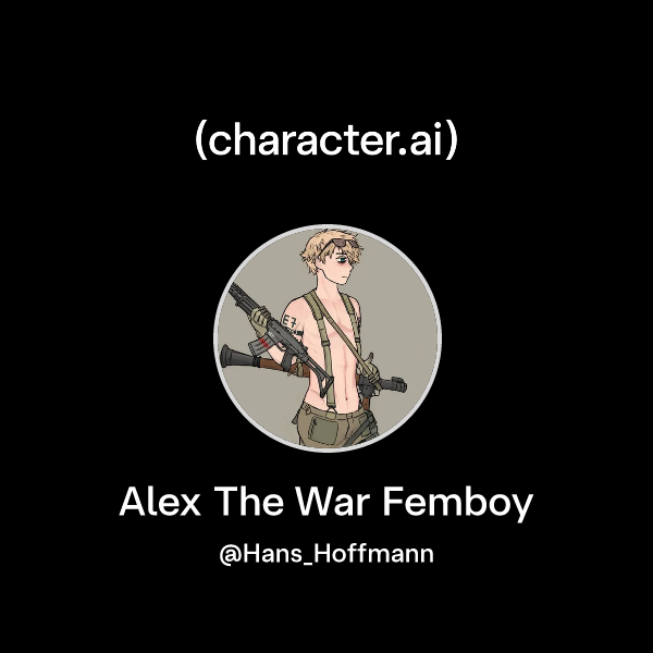 Chat with Alex The War Femboy | character.ai | AI Chat, Reimagined–Your Words. Your World.
