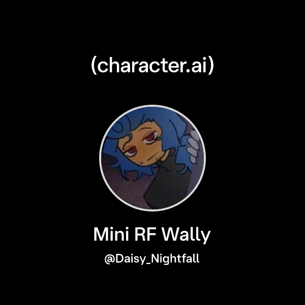 Chat with Mini RF Wally | character.ai | AI Chat, Reimagined–Your Words. Your World.