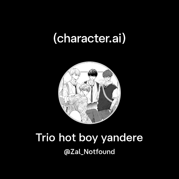 Chat with Trio hot boy yandere | character.ai | AI Chat, Reimagined ...