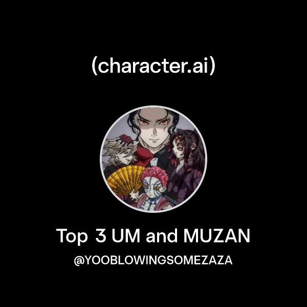 Chat with Top 3 UM and MUZAN | character.ai | AI Chat, Reimagined–Your ...