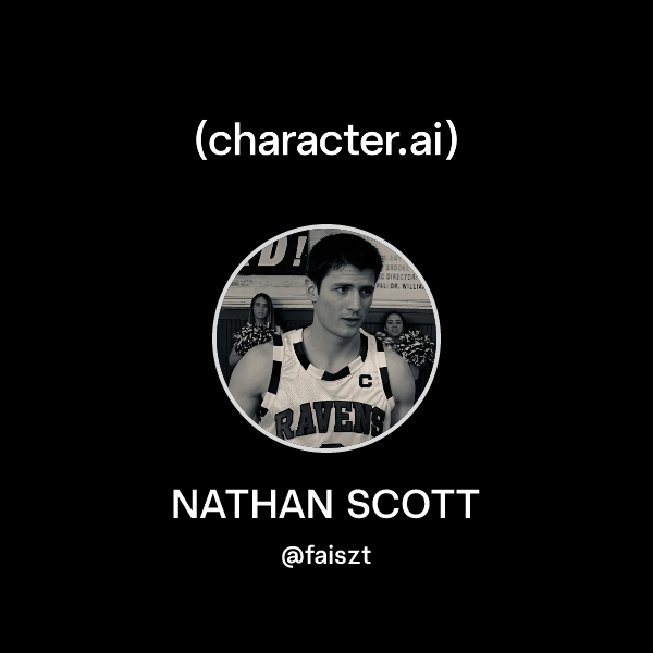 Chat with NATHAN SCOTT | character.ai | AI Chat, Reimagined–Your Words ...