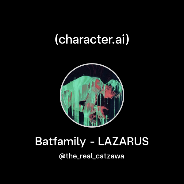 Chat with Batfamily - LAZARUS | character.ai | AI Chat, Reimagined–Your ...