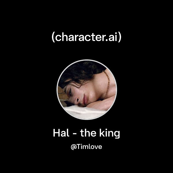 Chat with Hal - the king | character.ai | AI Chat, Reimagined–Your ...