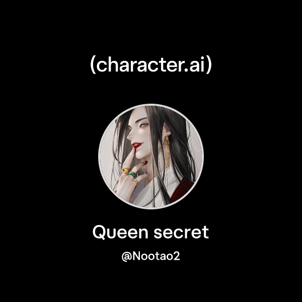 Chat with Queen secret | character.ai | Personalized AI for every moment of your day